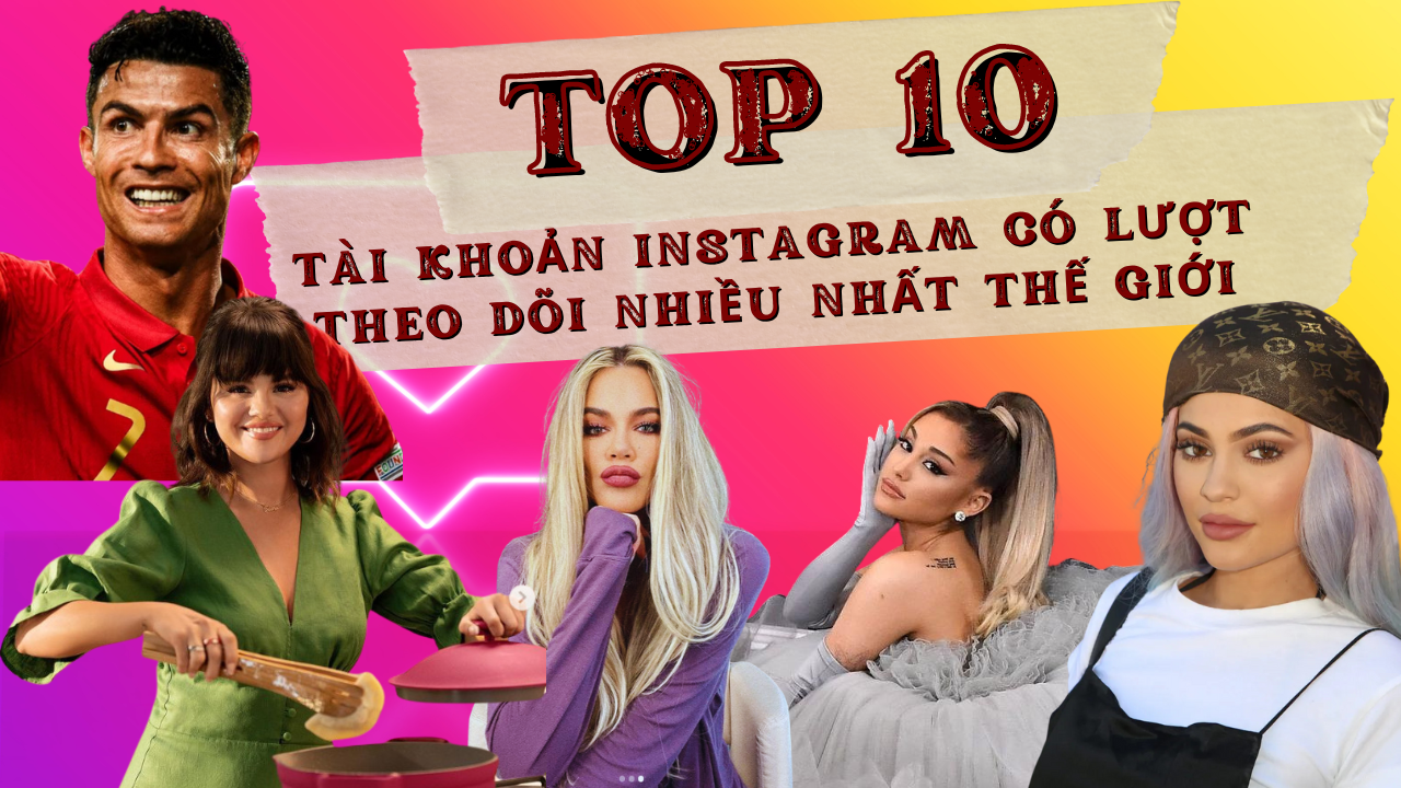 Top 10 tài khoản Instagram của nghệ sĩ có lượt theo dõi nhiều nhất thế giới